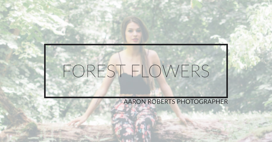 Alexandra M – Forest Flowers - Aaron Roberts Photographer - Cluj-Napoca